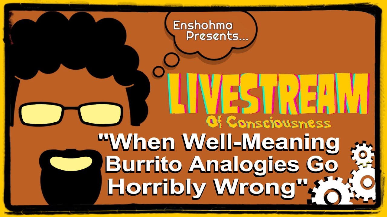 Live Stream Of Consciousness When Well Meaning Burrito Analogies Go live-stream-of-consciousness-when-well-meaning-burrito-analogies-go
