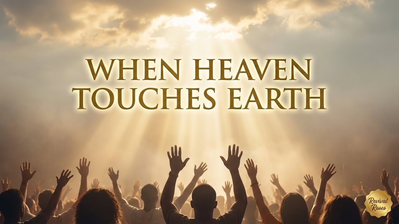 WHEN HEAVEN TOUCHES EARTH – Revival Worship Night | Revival Roses - YouTube