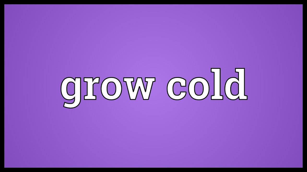 Grow cold Meaning - YouTube