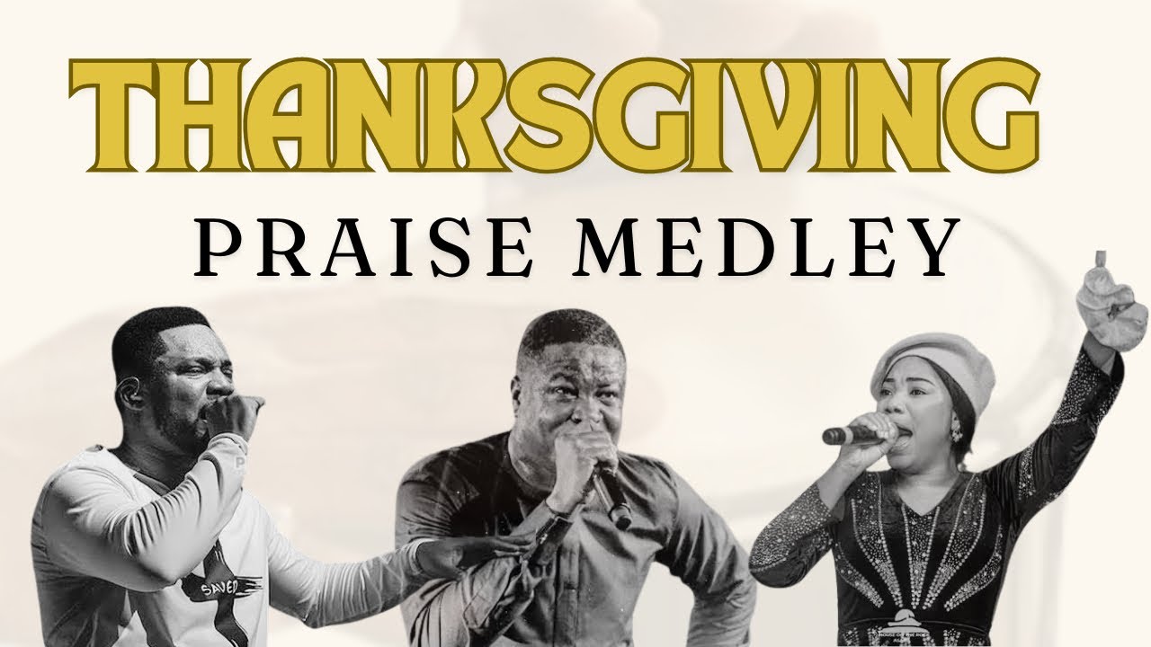 Thanksgiving Praise Medley | The African way | Mid-year thanksgiving ...