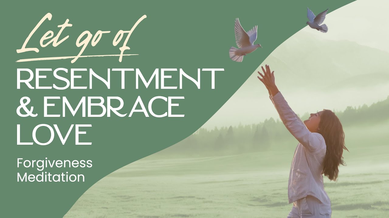 Forgiveness Meditation: Let Go of Resentment and Embrace Love - YouTube