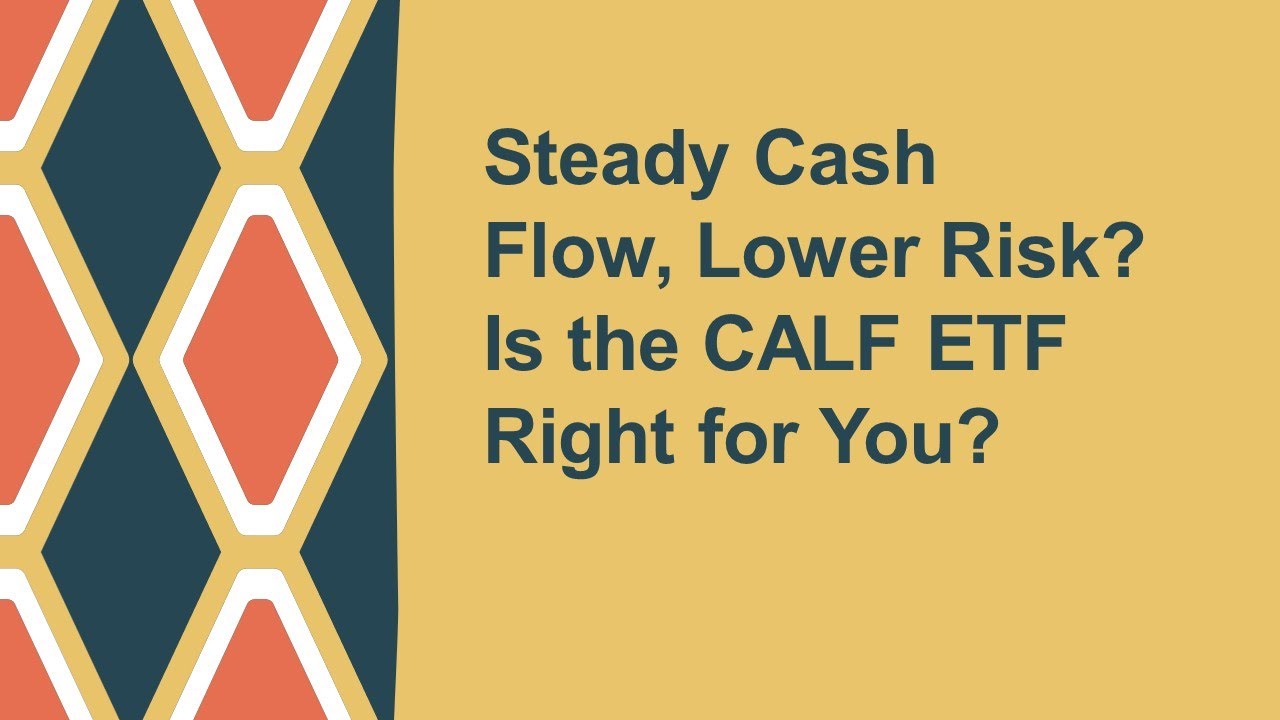 Steady Cash Flow, Lower Risk Is the CALF ETF Right for You? Part II ...