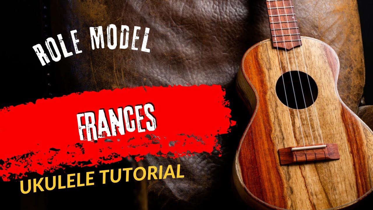 Ukulele Tutorial ROLE MODEL Frances - YouTube