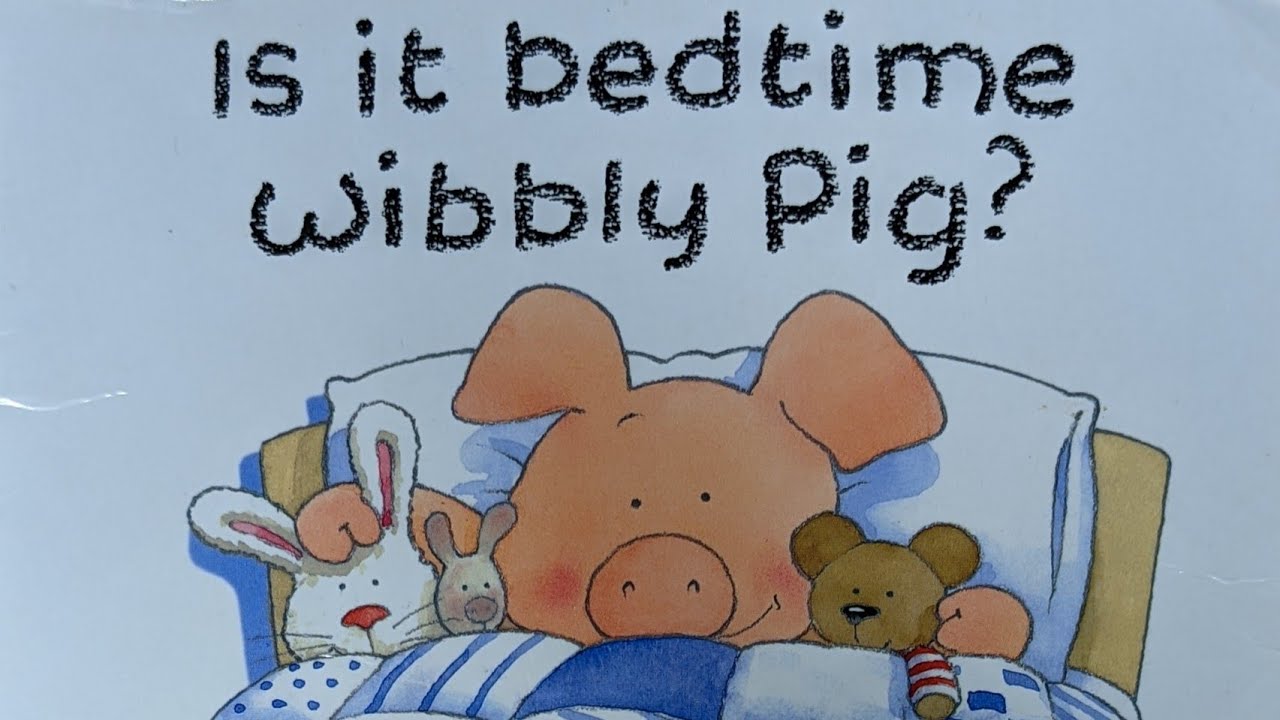 Is it bedtime Wibbly Pig? by Mick Inkpen - YouTube