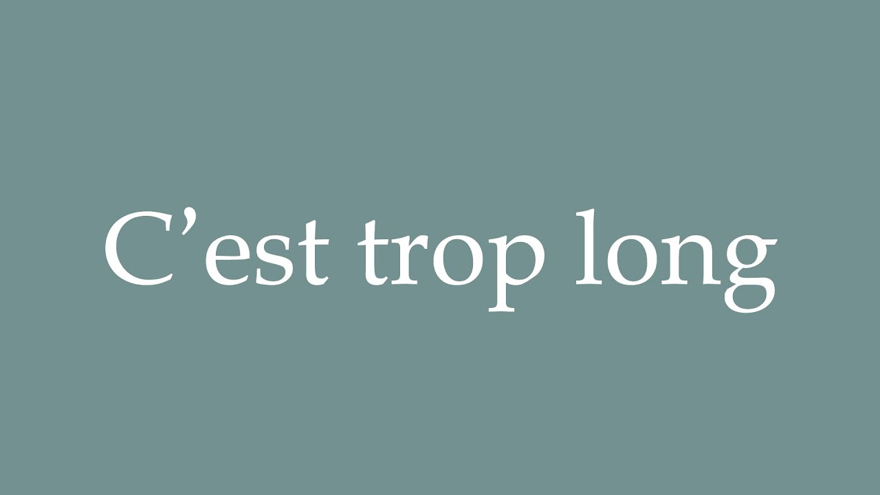 How to Pronounce ''C'est trop long'' (It's too long) Correctly in ...