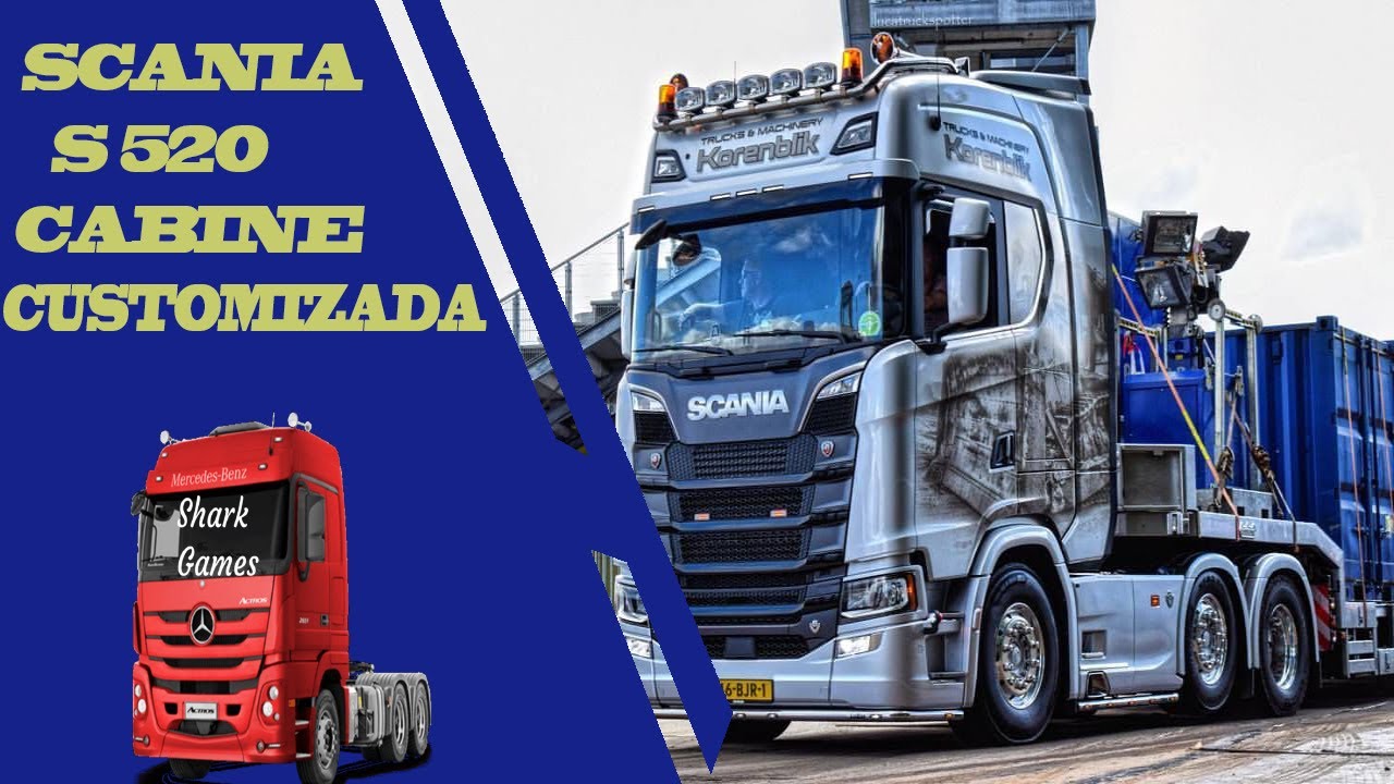 SCANIA S 520 CABINE CUSTOMIZADA NA "REAL" - YouTube