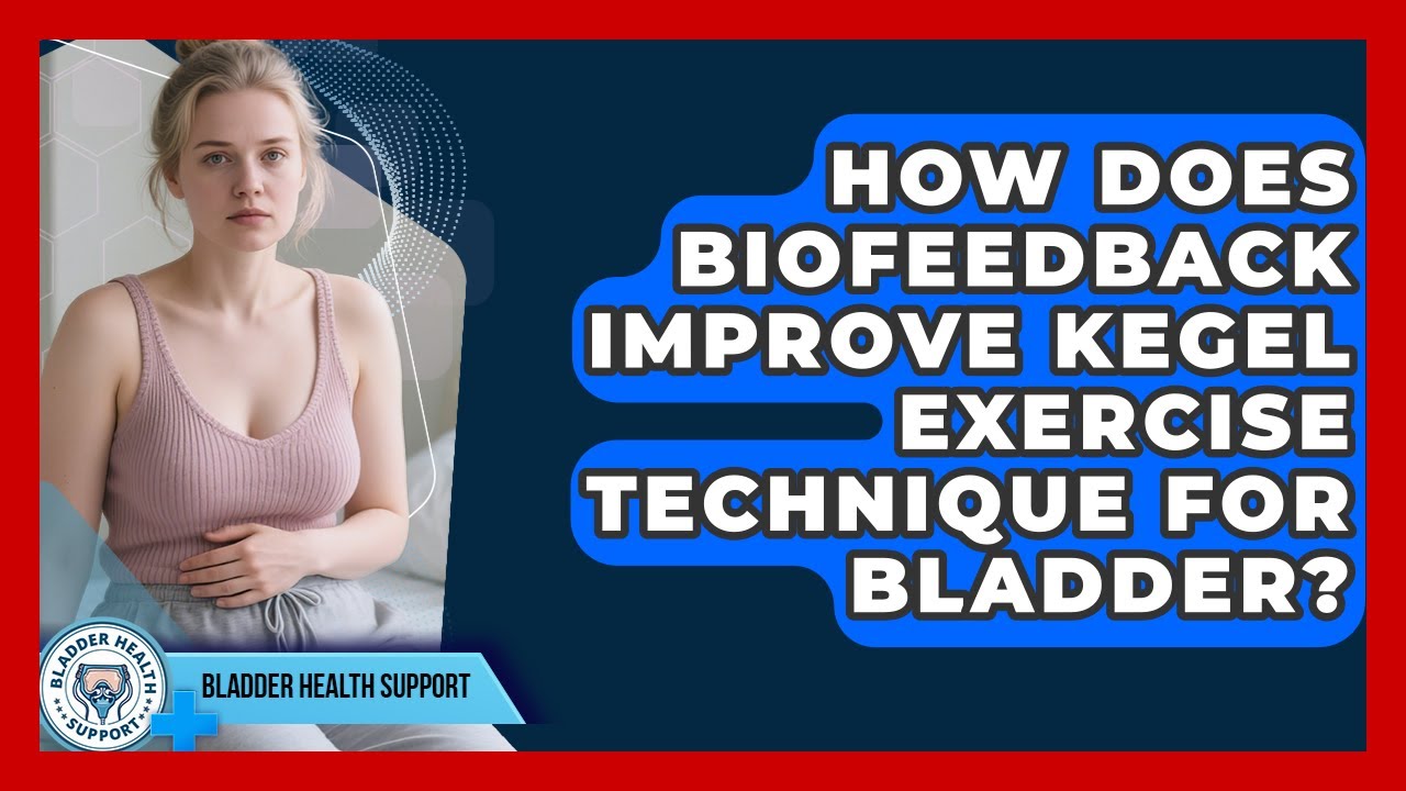 How Does Biofeedback Improve Kegel Exercise Technique For Bladder ...