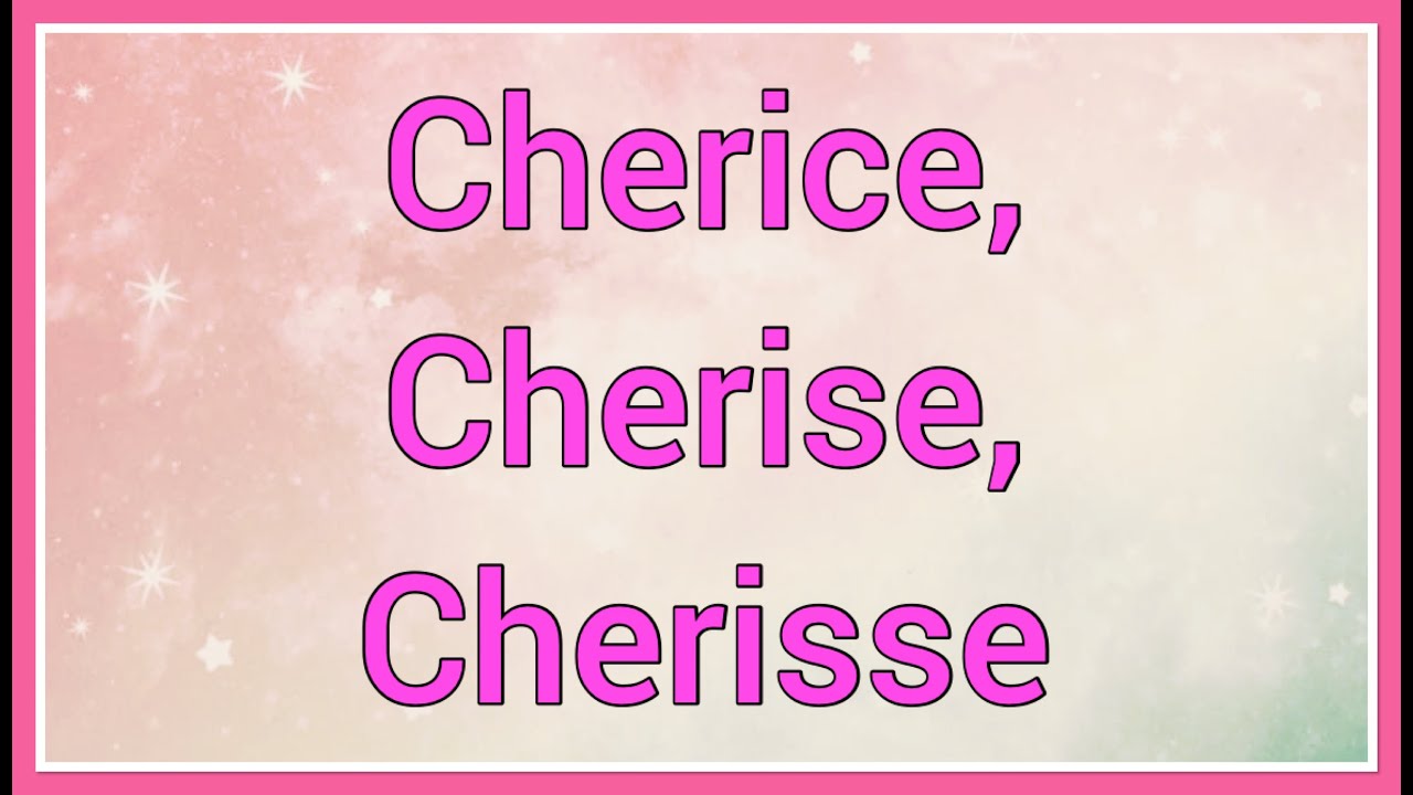 Cherice, Cherise , Cherisse | Name Origin Variations - YouTube