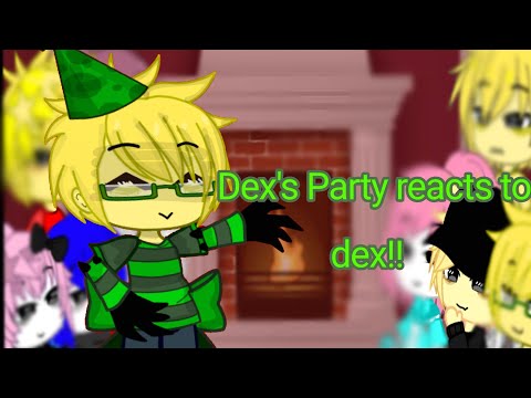 Dex's Party reacts to Dex //Wip 1/3// - YouTube