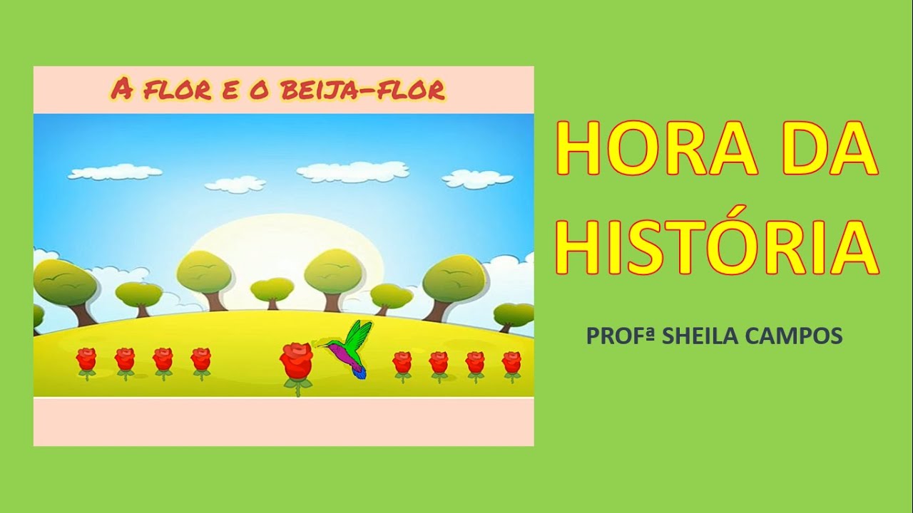 HORA DA HISTÓRIA - A FLOR E O BEIJA-FLOR - YouTube