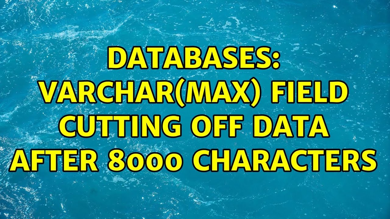 Databases: Varchar(max) field cutting off data after 8000 characters (2 Solutions!!) - YouTube
