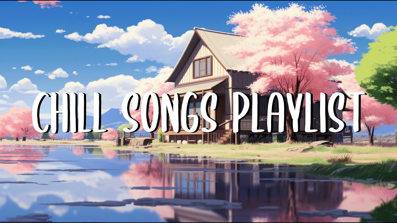 CHILL SONGS PLAYLIST~🍁Chill songs when you want to feel motivated and ...