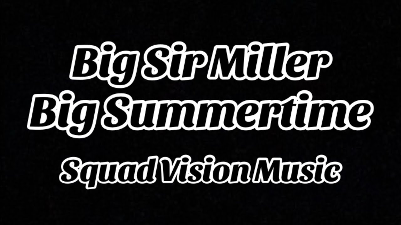 Big Sir Miller- Big Summertime Official Musical Visual - YouTube