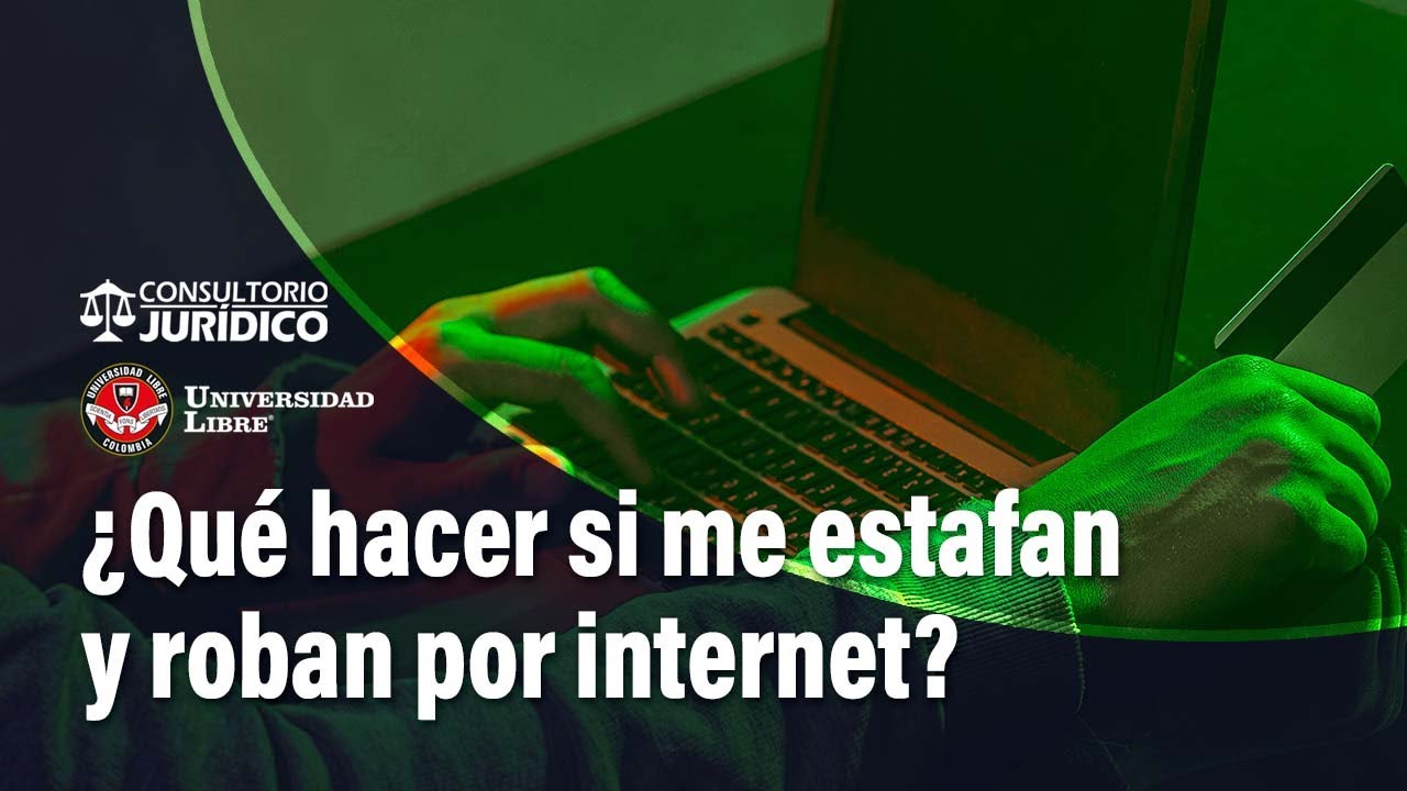 ¿Qué hacer si me estafan y roban por internet? | Consultorio Jurídico ...