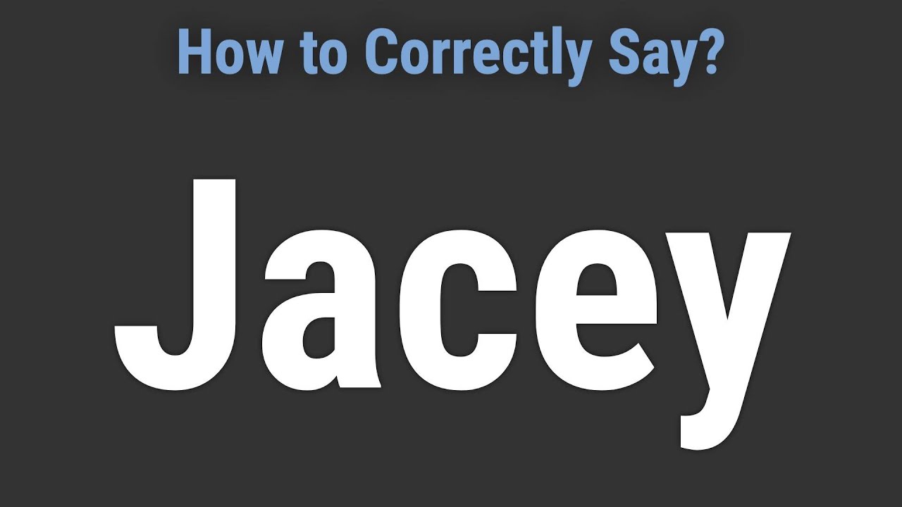 How to Pronounce Name Jacey (Correctly!) - YouTube