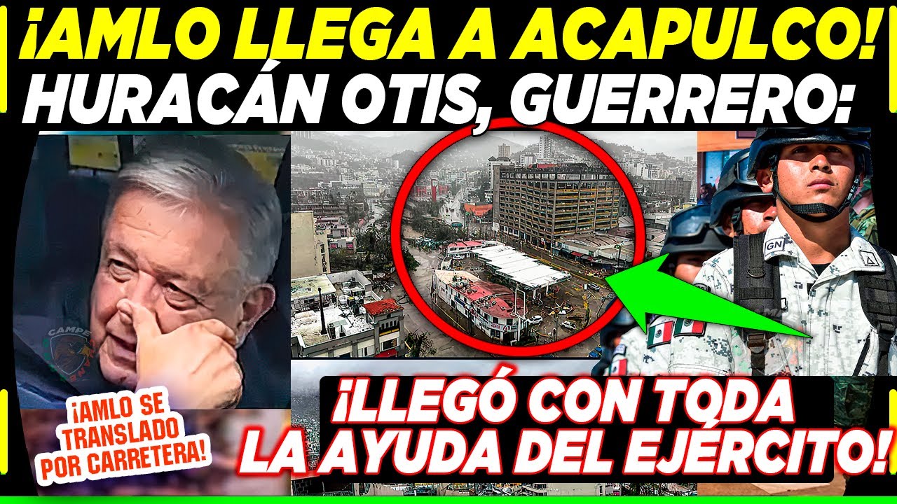 AMLO ¡YA ESTA EN ACAPULCO GUERRERO! HURACAN OTIS, EJÉRCITO ¡AL RESCATE ...