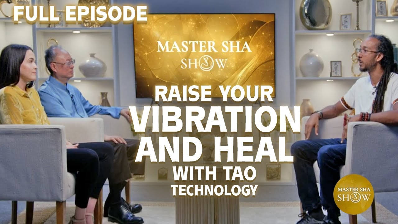 RAISE Your Vibration And HEAL With Tao Technology | The Master Sha Show ...