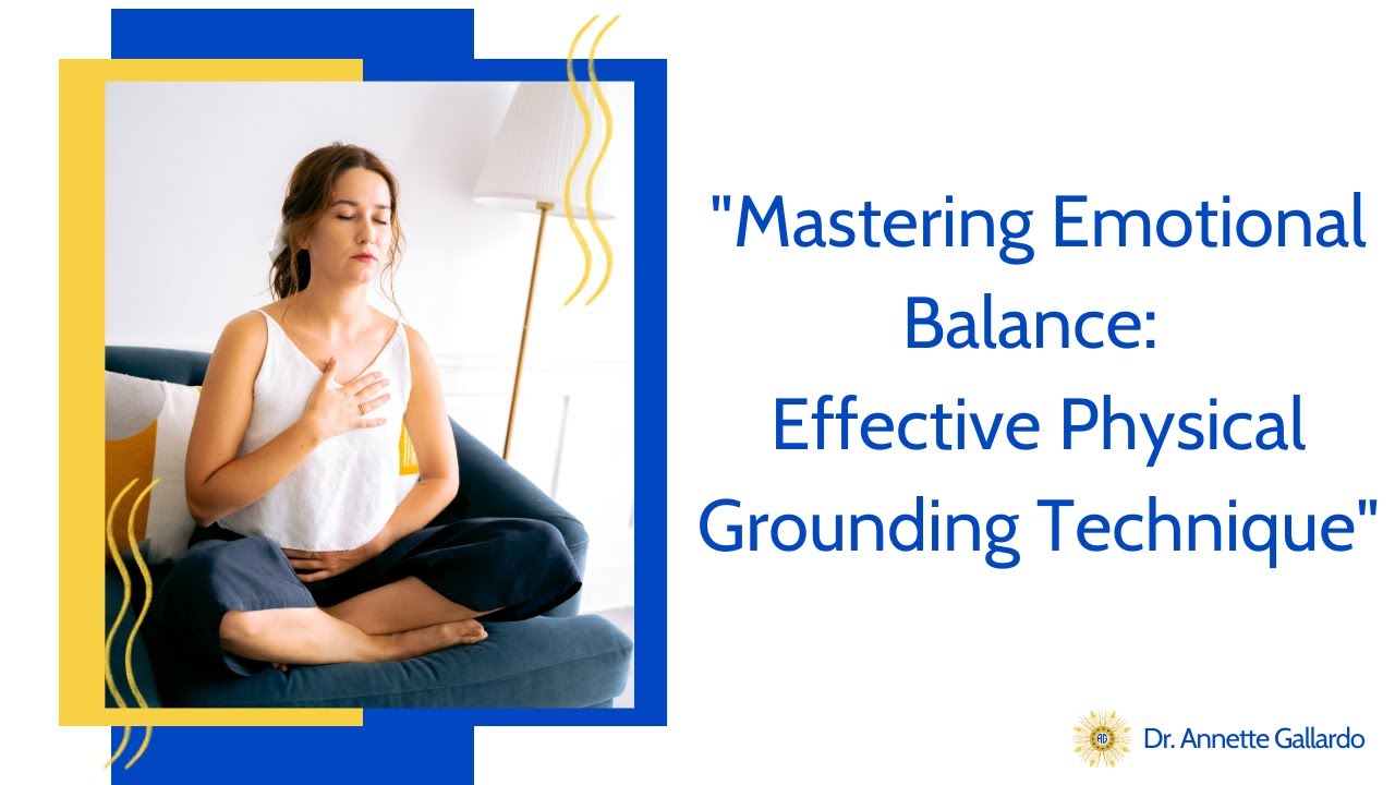 "Mastering Emotional Balance: Effective Physical Grounding Technique ...