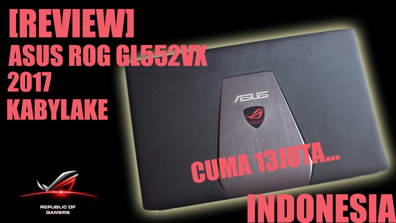 ASUS ROG GL552VX 2017, Performa Tangguh di Entry Level Gaming! - YouTube