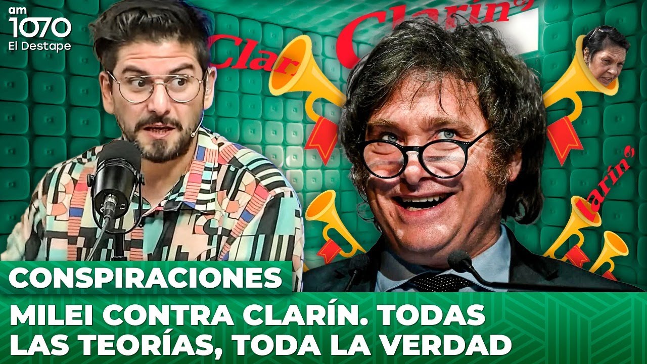 Milei vs Clarín: todas las teorías, toda la verdad | Las Conspiraciones ...