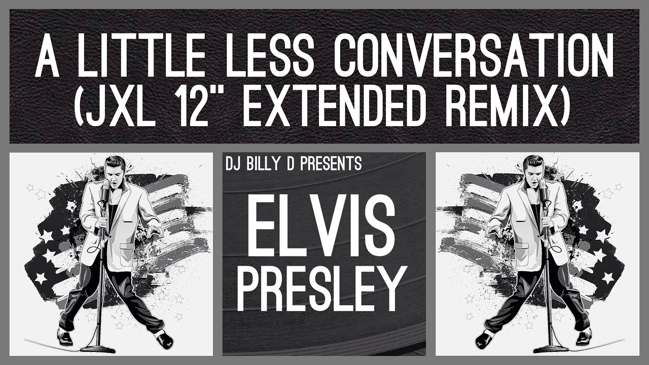 Elvis Presley - A Little Less Conversation (JXL 12” Extended Remix ...