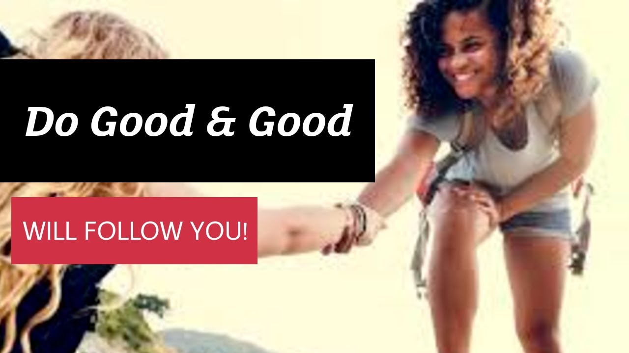 Do Good And Good Will Follow You - YouTube