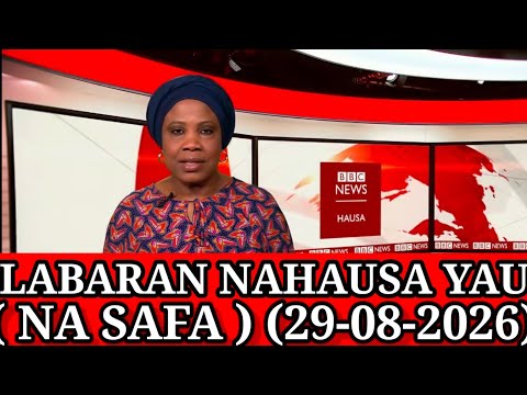 BBC Hausa Labarai Yau (29/08/2026) NA SAFE YAU Labarai Masu Zafi 6:30