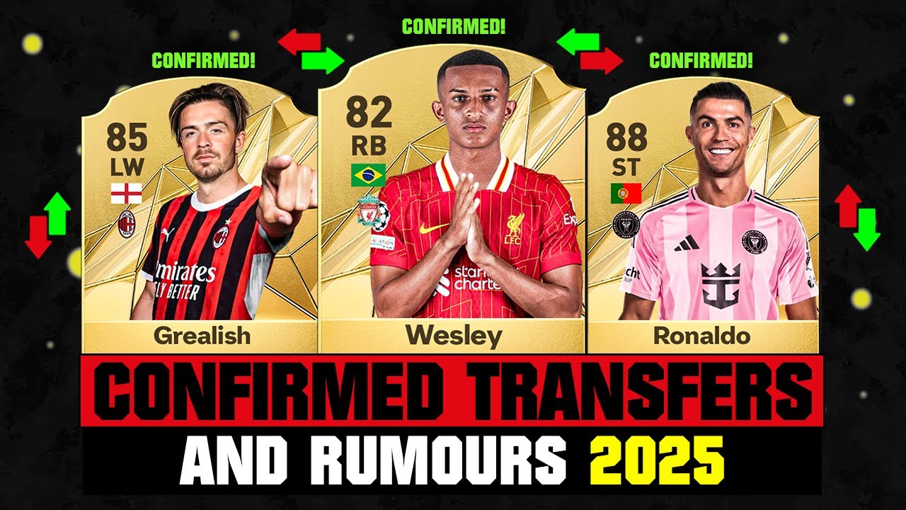 FIFA 25 | NEW CONFIRMED TRANSFERS & RUMOURS! 🚨🔥 ft. Wesley, Grealish ...