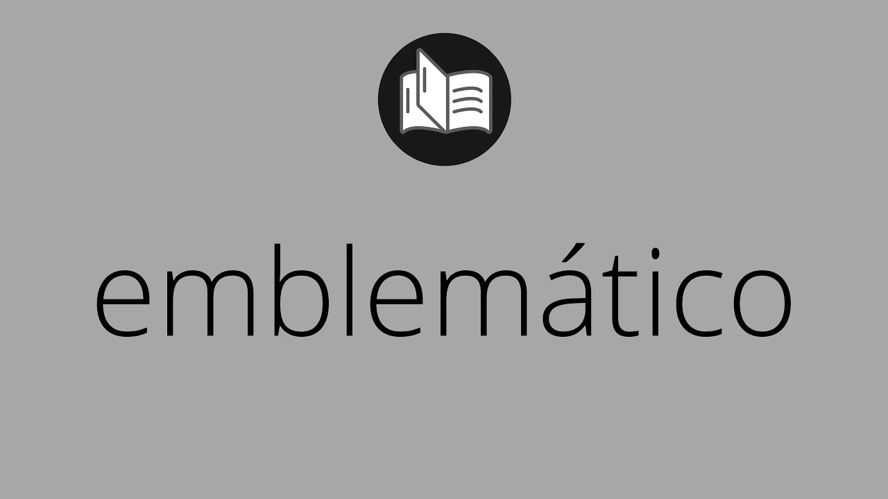 Que significa EMBLEMÁTICO • emblemático SIGNIFICADO • emblemático ...