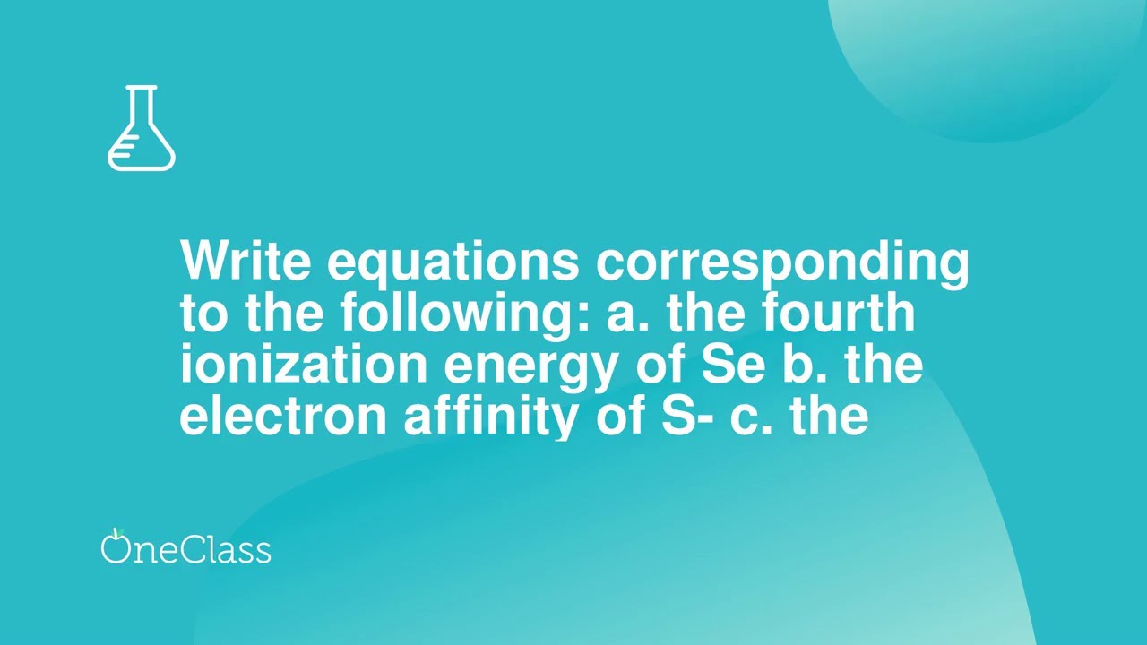 Write equations corresponding to the following a the fourth ionization ...