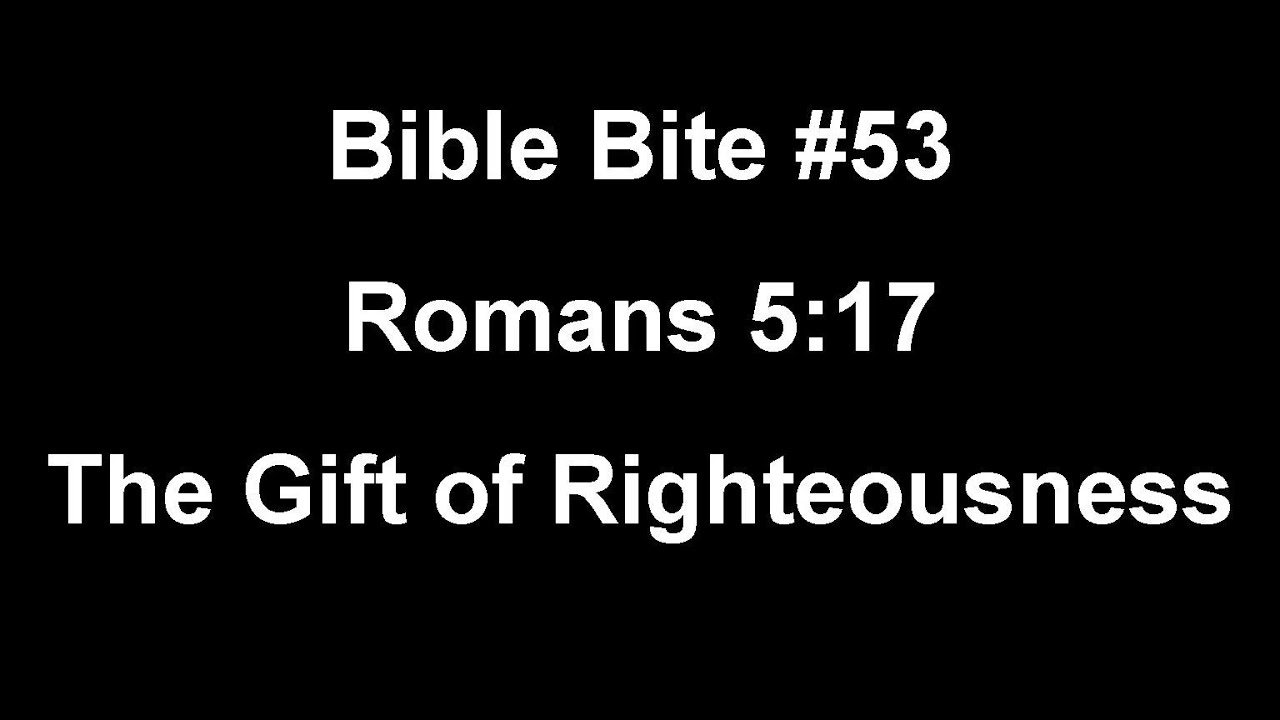 Bible Bite #53 Romans 5:17 The Gift of Righteousness - YouTube