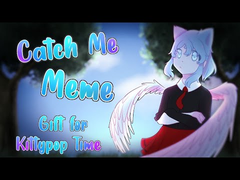 Catch Me Meme // Gift for Kittypop Time - YouTube