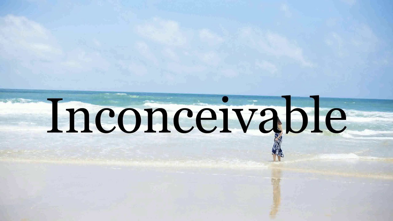How To Pronounce Inconceivable🌈🌈🌈🌈🌈🌈Pronunciation Of Inconceivable ...