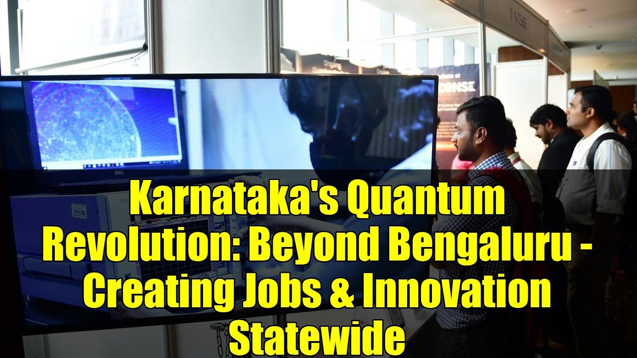 Karnataka's Quantum Revolution: Beyond Bengaluru - Creating Jobs & Innovation Statewide | QIB ...