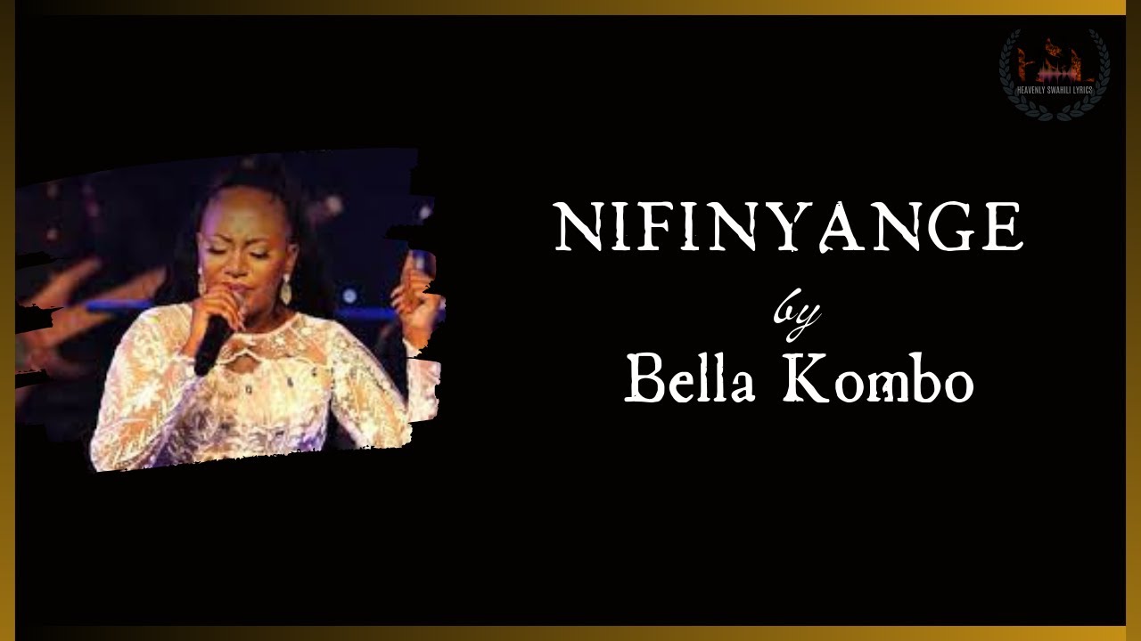 NIFINYANGE BY BELLA KOMBO LYRICS - YouTube