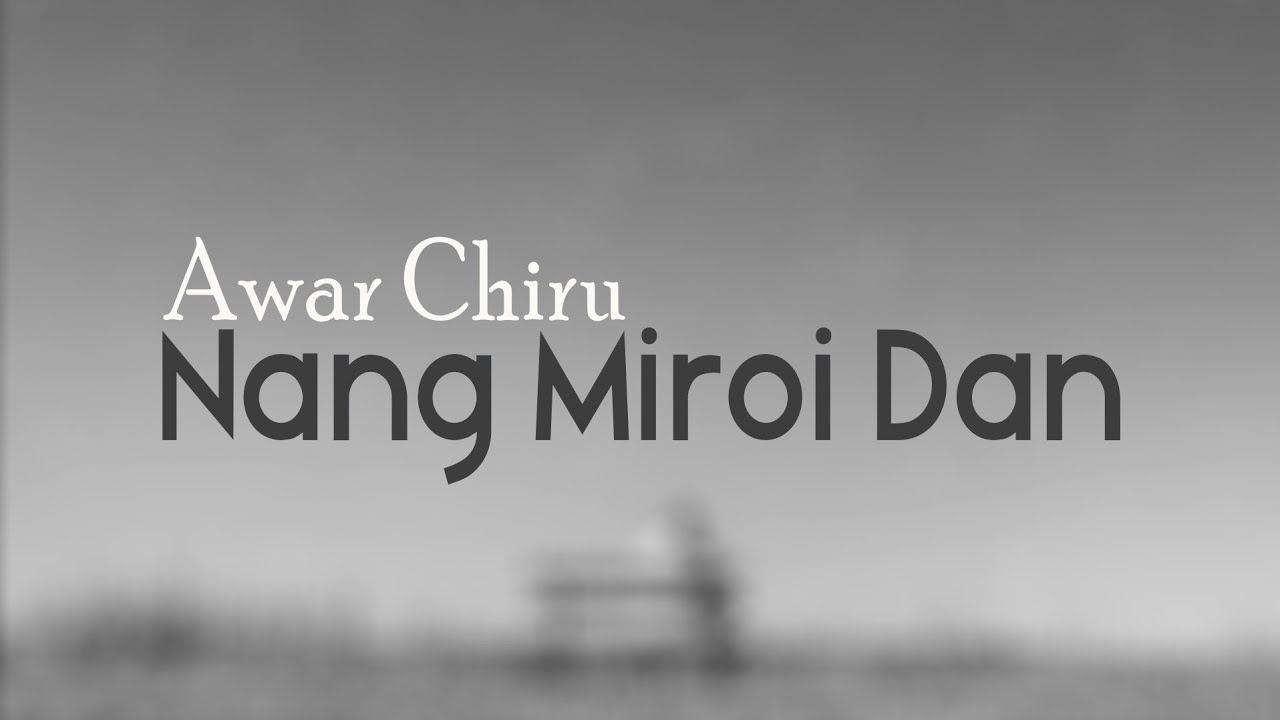Nang Miroi Dan - Awar Chiru (Gospel Hymnal) Cover Song - YouTube