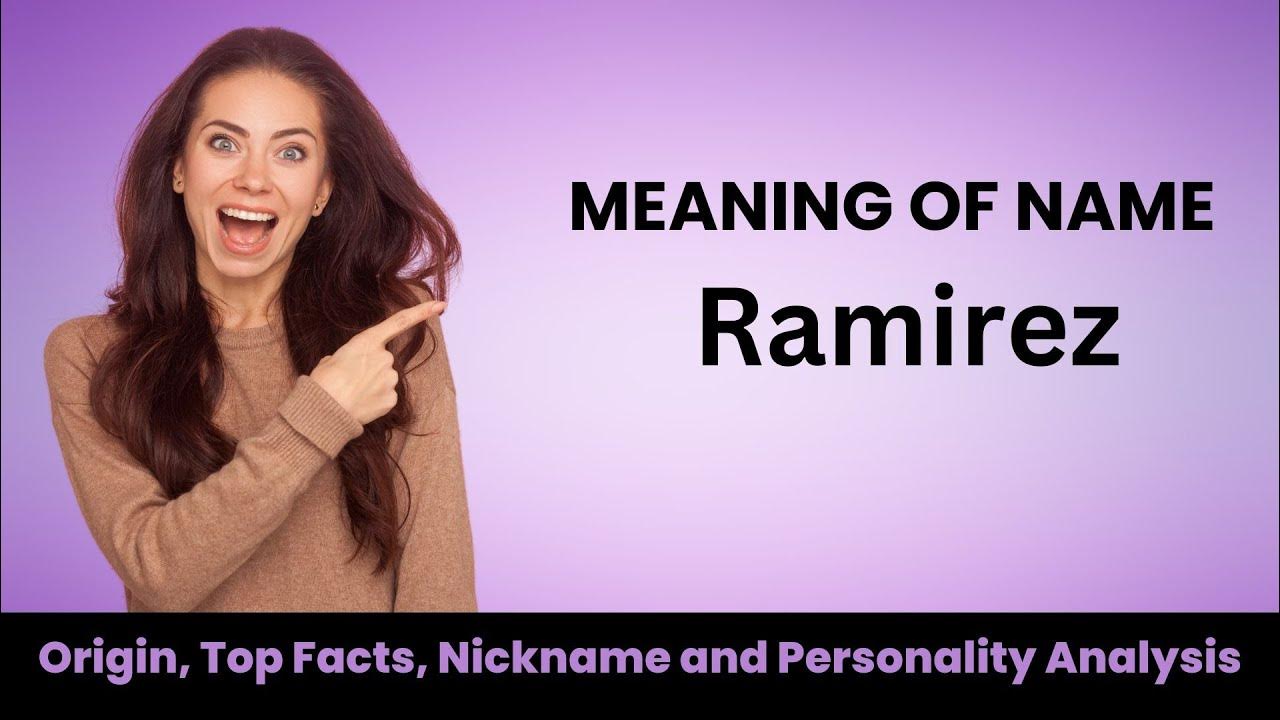 Ramirez Name Facts, Meaning, Personality, Nickname, Origin, Popularity, Similar Names and Poetry ...