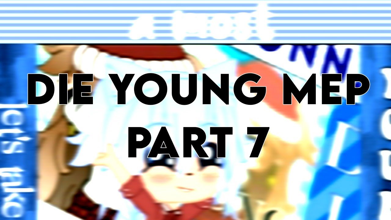 DIE YOUNG MEP / part 7 / - YouTube