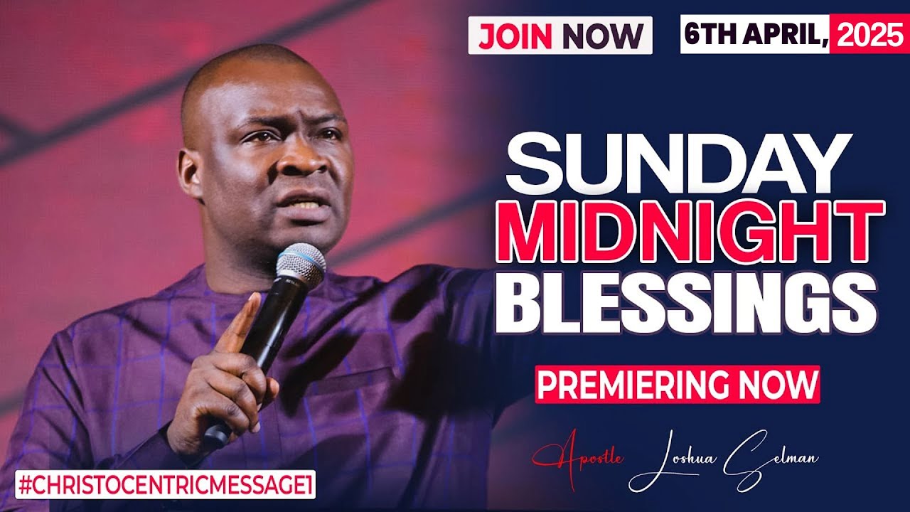 SUNDAY MIDNIGHT BLESSINGS, 6TH APRIL 2025 - Apostle Joshua Selman Good ...