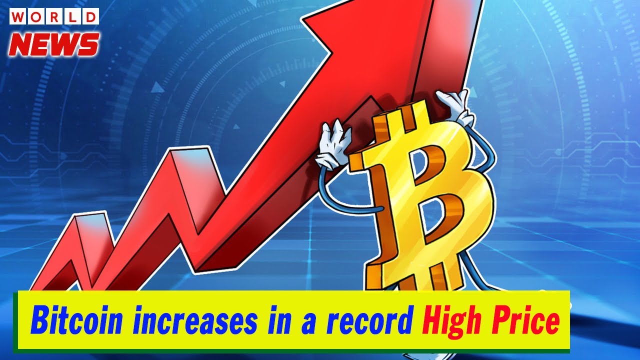 Bitcoin increases in a record High Price, Unprecedented in History ...