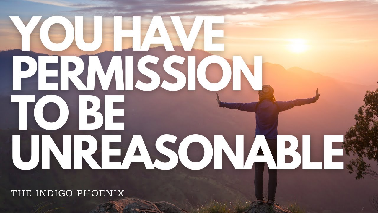 YOU HAVE PERMISSION TO BE UNREASONABLE - Motivational videos - YouTube