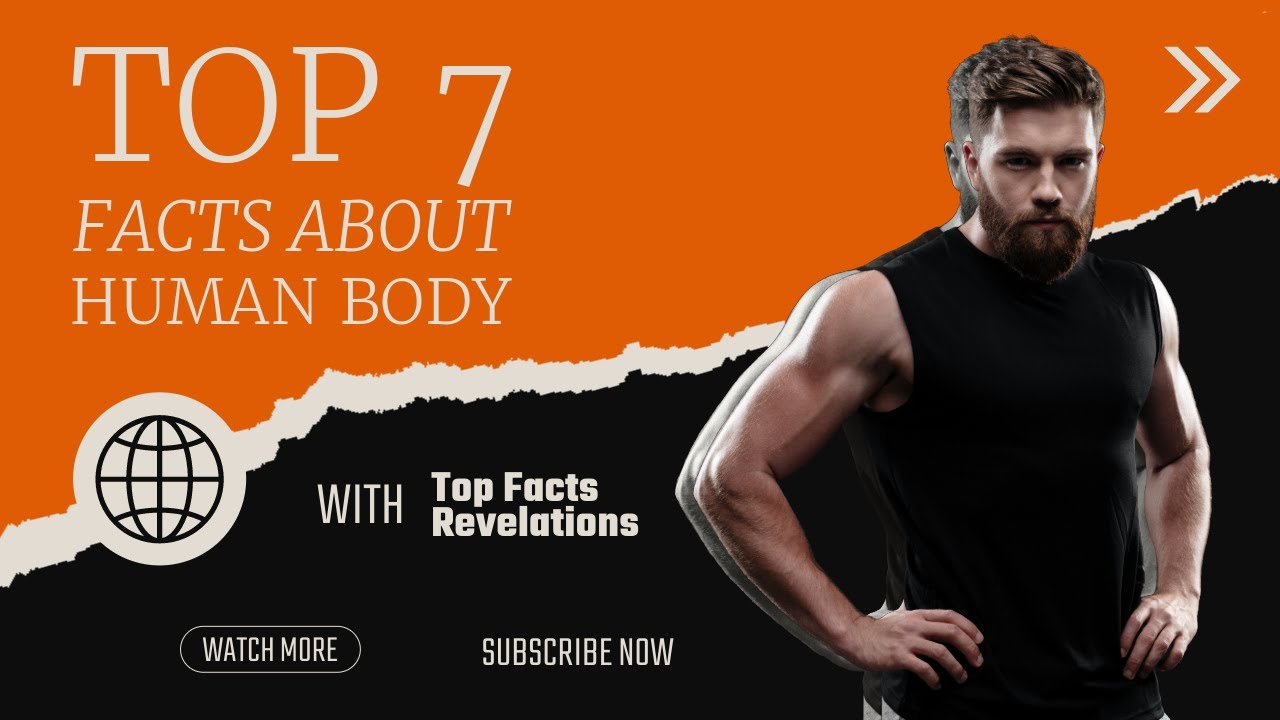 Top 7 Mind-Blowing Facts About the Human Body | Top Facts Revelations ...