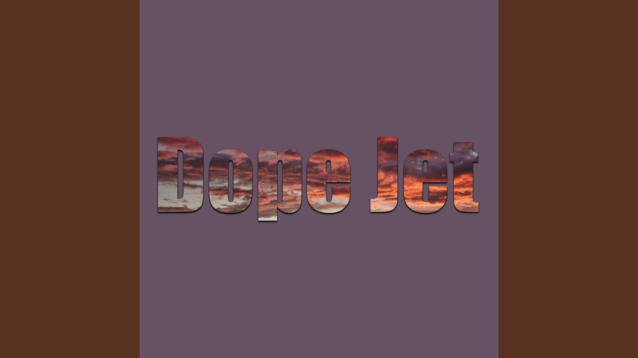 Dope Jet - YouTube
