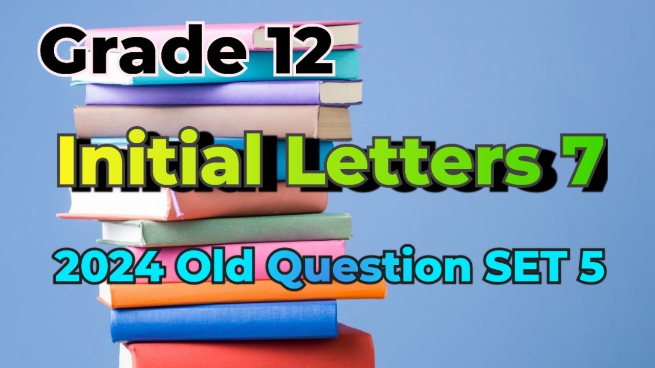 Grade 12 Initial letters 7 (2024 Old Question SET 5) လေ့ကျင့်ဖြေဆိုခြင ...