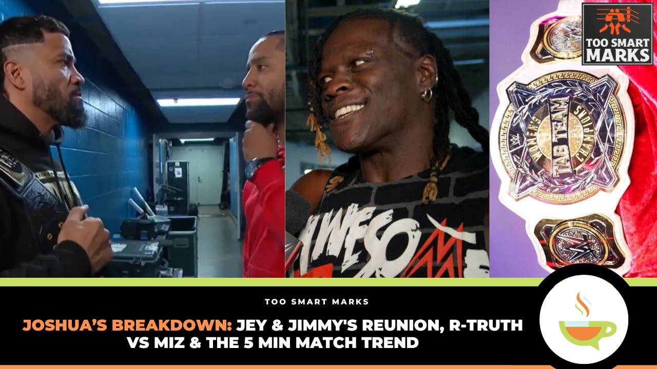 Jey & Jimmy's Reunion, R-Truth vs Miz & the 5 Min Match Trend: Joshua's ...
