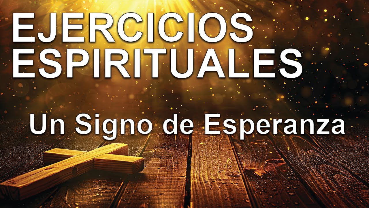 Ejercicios Espirituales "Un Signo de Esperanza" - YouTube