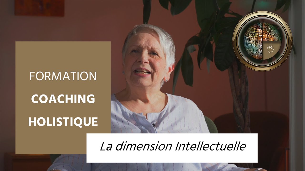 La Dimension Intellectuelle - Formation en Coaching Holistique - YouTube