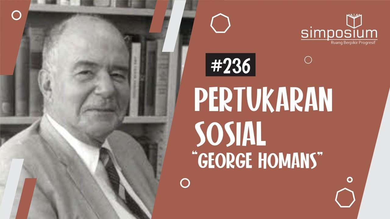 Pertukaran Sosial (George Homans) Part 2 || DISKUSIUM #236 # ...