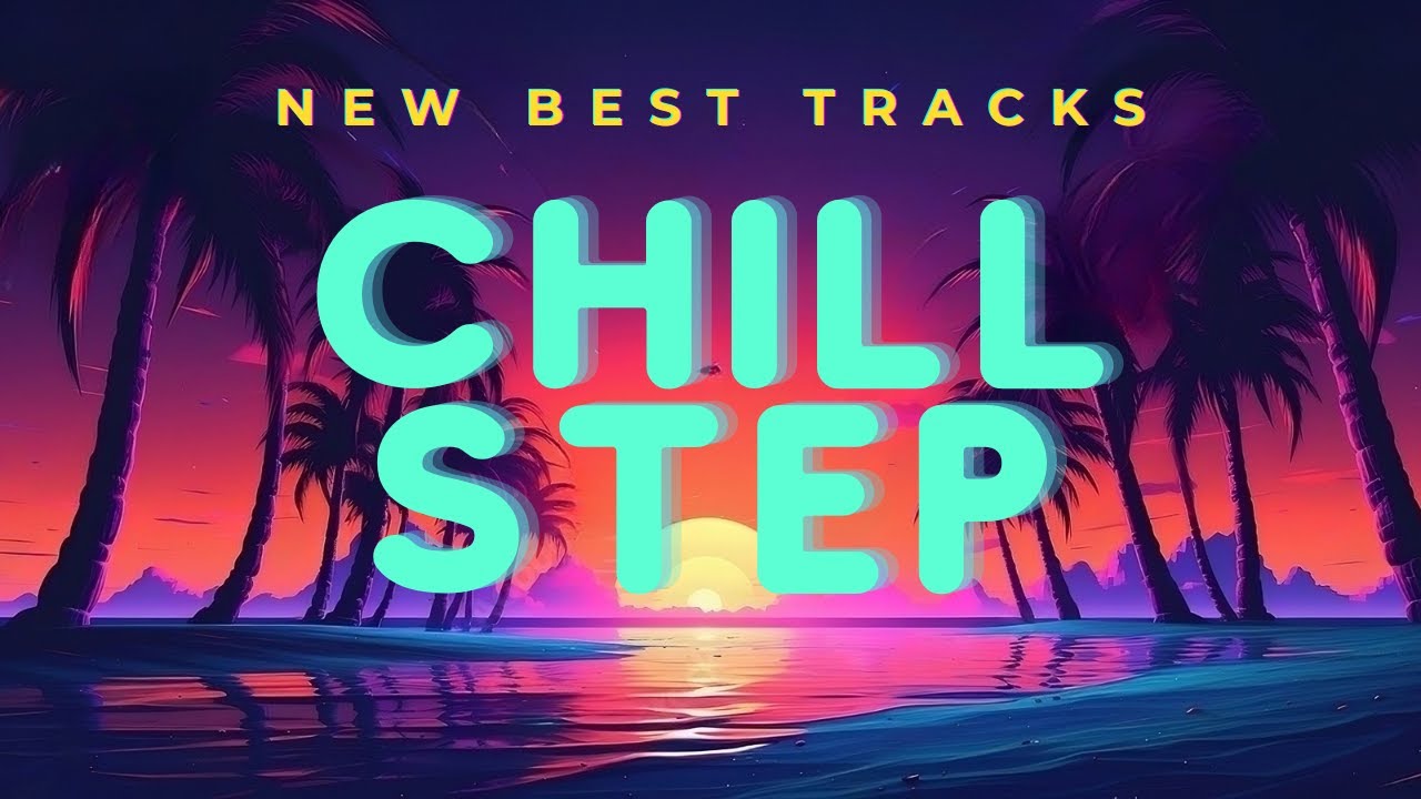 Chill Step Music Mix 🌴 Best of 2023 🌴 Summer Vibes #2 🎶 1 hour 🎹 - YouTube