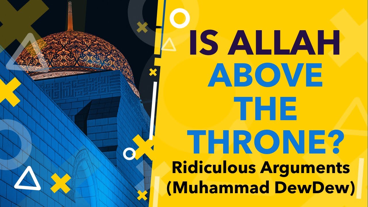 Is Allah Above the Throne? Ridiculous Arguments (Muhammad DeDew) # ...